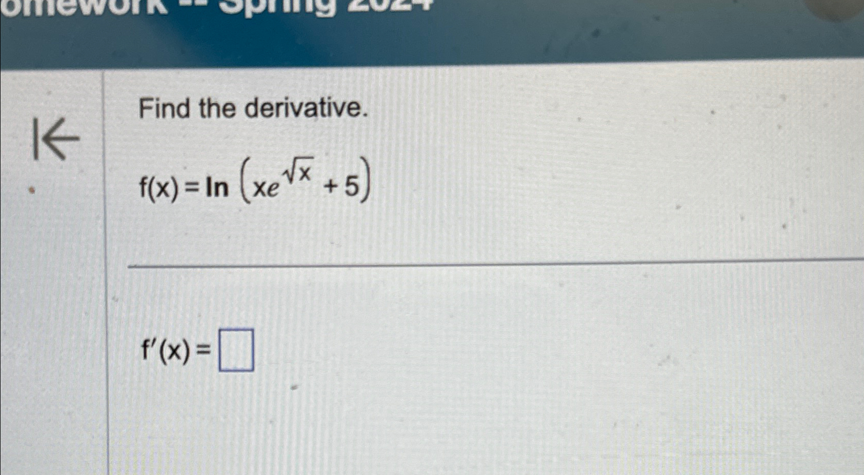 Solved Find the derivative.f(x)=ln(xex2+5)f'(x)= | Chegg.com