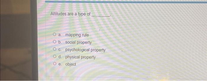 Attitudes are a type of a. mapping rule b. social | Chegg.com