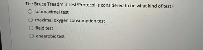 Solved The Bruce Treadmill Test/Protocol is considered to be | Chegg.com