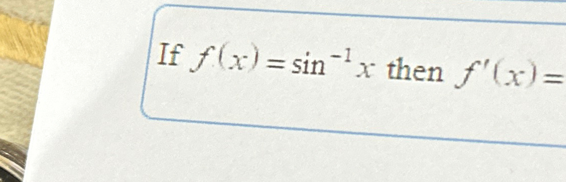 Solved If f(x)=sin-1x ﻿then f'(x)= | Chegg.com