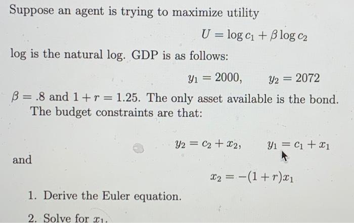Solved Suppose an agent is trying to maximize utility log is | Chegg.com