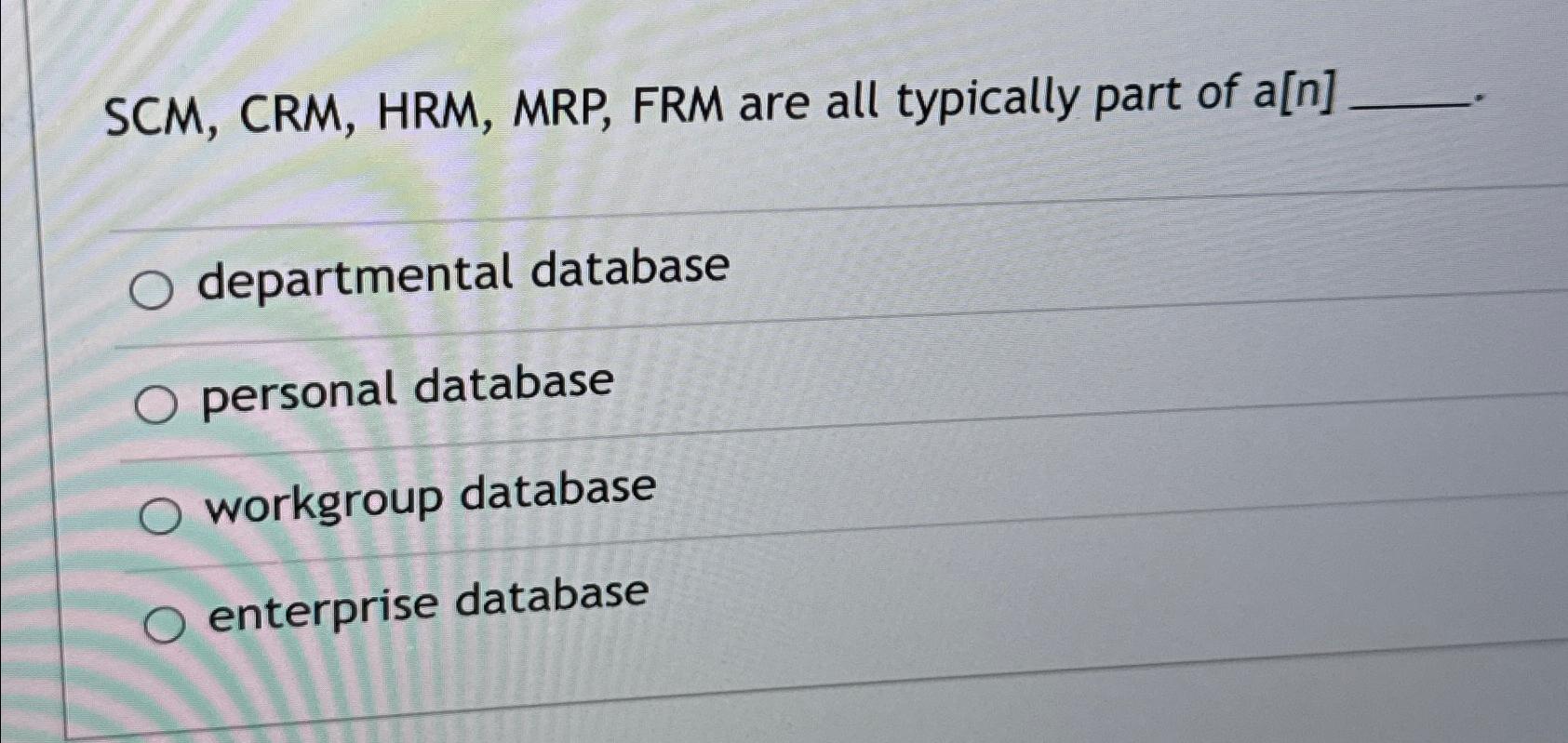 Solved SCM, ﻿CRM, ﻿HRM, ﻿MRP, ﻿FRM are all typically part of | Chegg.com