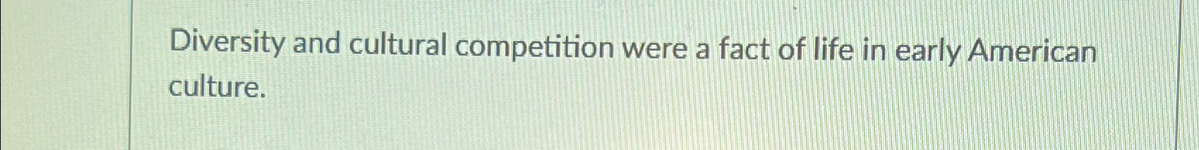 Solved Diversity and cultural competition were a fact of | Chegg.com