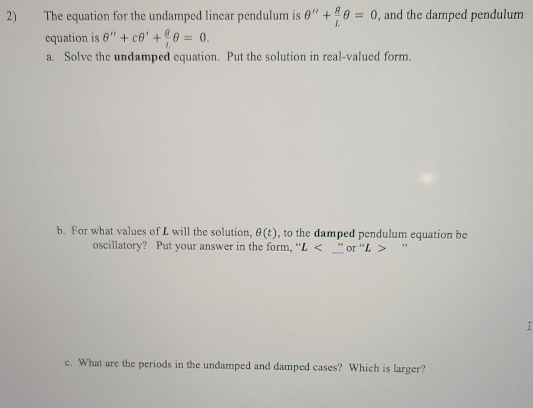 Solved 2) L The equation for the undamped linear pendulum is | Chegg.com
