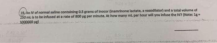 Solved 19. An IV of normal saline containing 0.5 grams of | Chegg.com