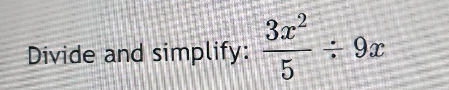 Solved Divide and simplify: 3x25÷9x | Chegg.com