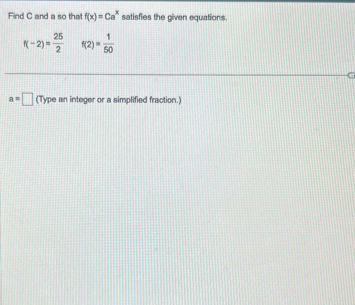 Solved Find C ﻿and a so that f(x)=Cax ﻿satisfies the given | Chegg.com