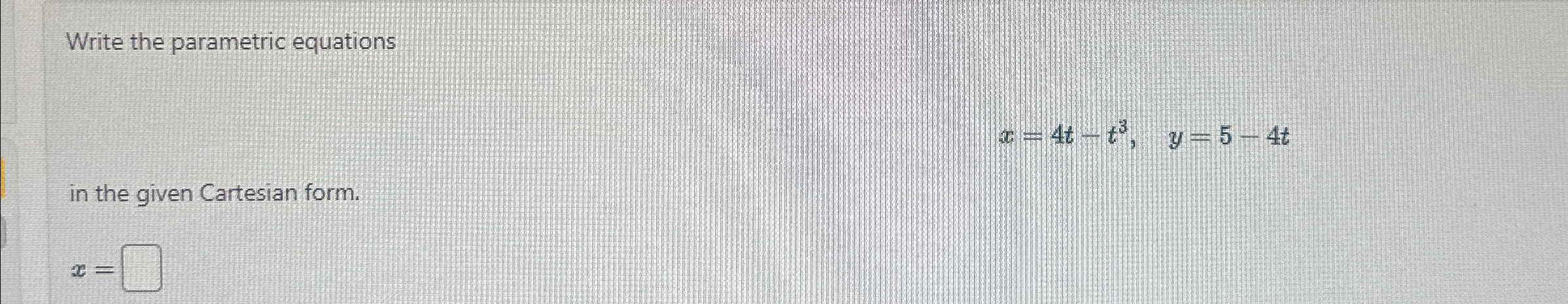 Solved Write the parametric equationsx=4t-t3,y=5-4tin the | Chegg.com