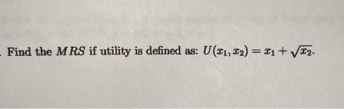 Solved - Find the MRS if utility is defined as: U(11, 12) = | Chegg.com