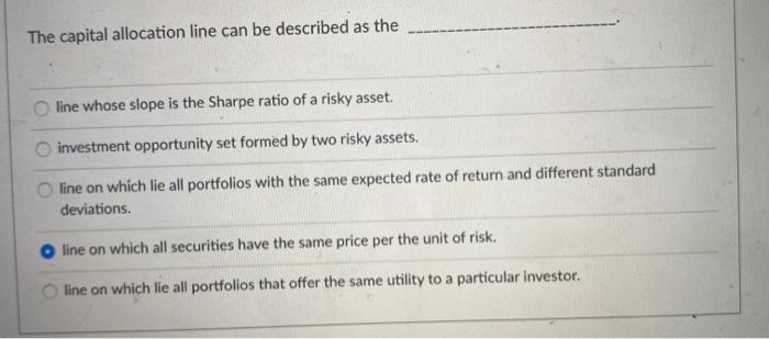 Solved The capital allocation line can be described as the | Chegg.com