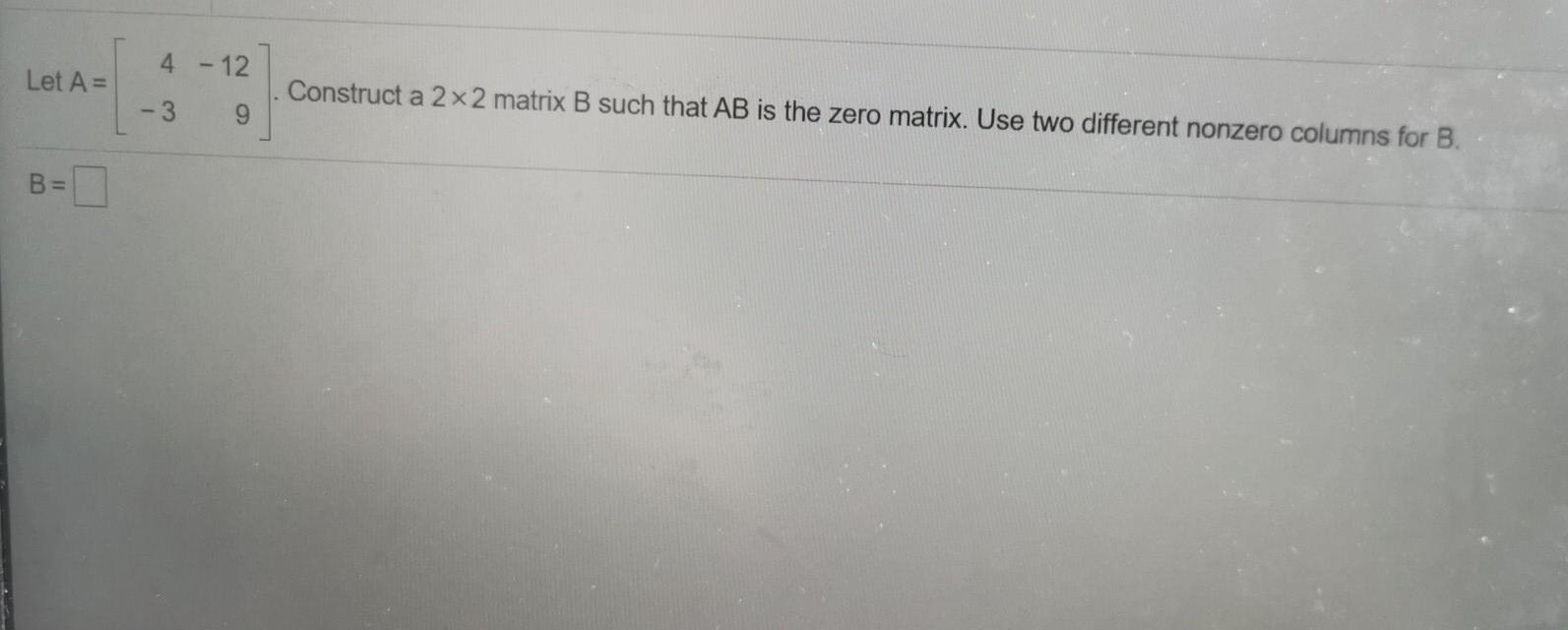 Solved 4 - 12 Let A = Construct a 2x2 matrix B such that AB | Chegg.com