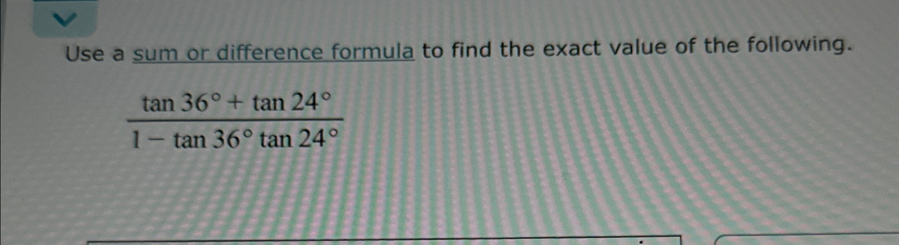 Solved Use a sum or difference formula to find the exact | Chegg.com