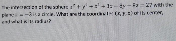 Solved The intersection of the sphere x2+y2+z2+3x−8y−8z=27 | Chegg.com