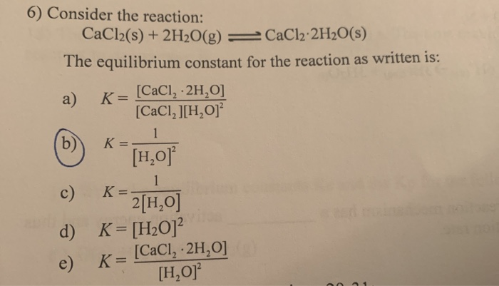 Solved: 6) Consider The Reaction: CaCl2(s) + 2H2O(g) = CaC... | Chegg.com
