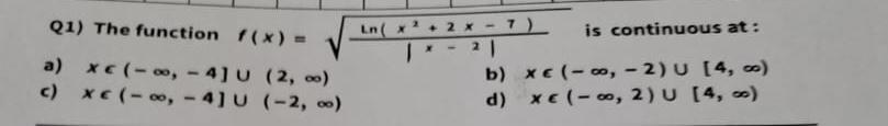 Solved Q1) ﻿The function f(x)=ln(x2+2x-7)|x-2|2 ﻿is | Chegg.com