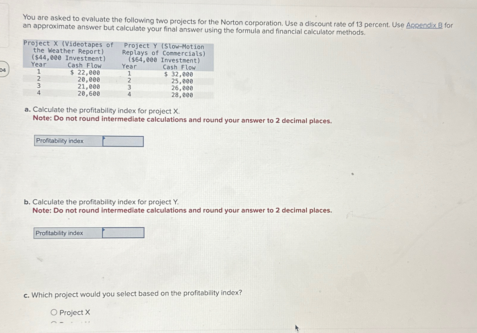 Solved You are asked to evaluate the following two projects | Chegg.com