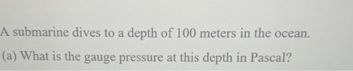 Solved A submarine dives to a depth of 100 meters in the | Chegg.com