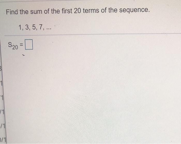 Solved Find the sum of the first 20 terms of the sequence. | Chegg.com