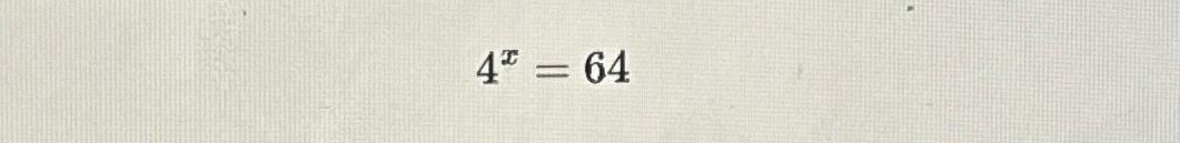 Solved 4x=64 | Chegg.com