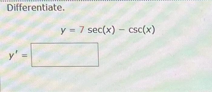 Solved Differentiate. y=7sec(x)−csc(x) | Chegg.com