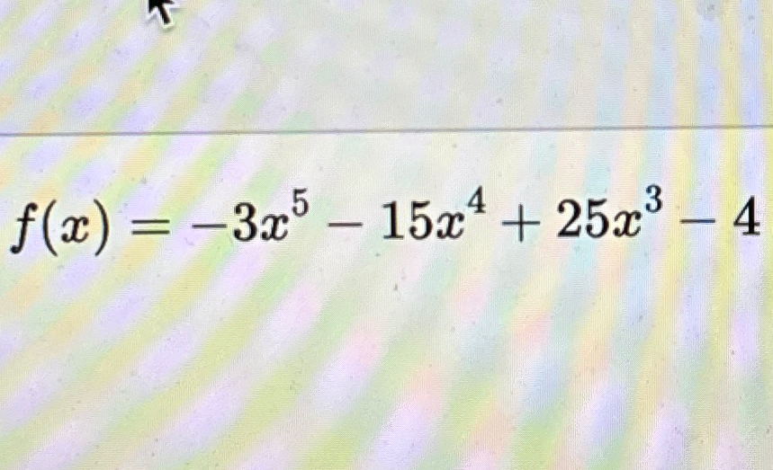Solved f(x)=-3x5-15x4+25x3-4 ﻿Find the critical numbers of | Chegg.com