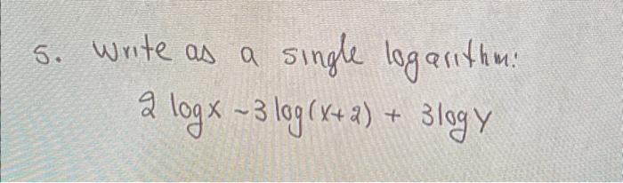 Solved write as a single logarithm: 2logx−3log(x+2)+3logy | Chegg.com