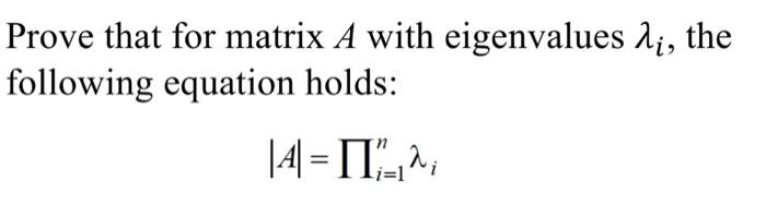 Solved Prove that for matrix A with eigenvalues λi, the | Chegg.com