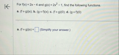 Solved For f(x)=2x-4 ﻿and g(x)=2x2-1, ﻿find the following | Chegg.com