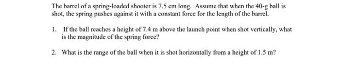 Solved The barrel of a spring-loaded shooter is 7.5 cm long. | Chegg.com