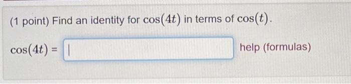Solved (1 point) Find an identity for cos(4t) in terms of | Chegg.com