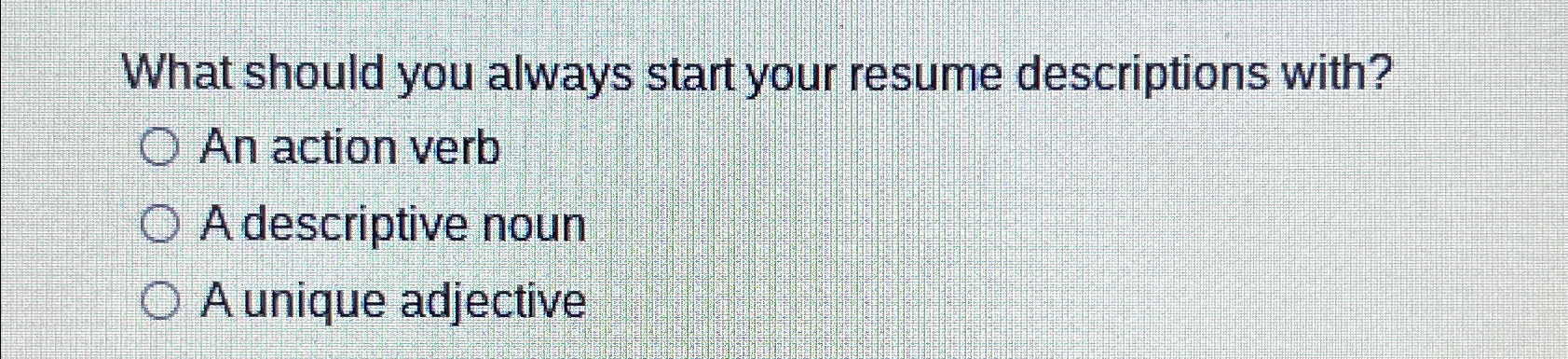 Solved What should you always start your resume descriptions | Chegg.com