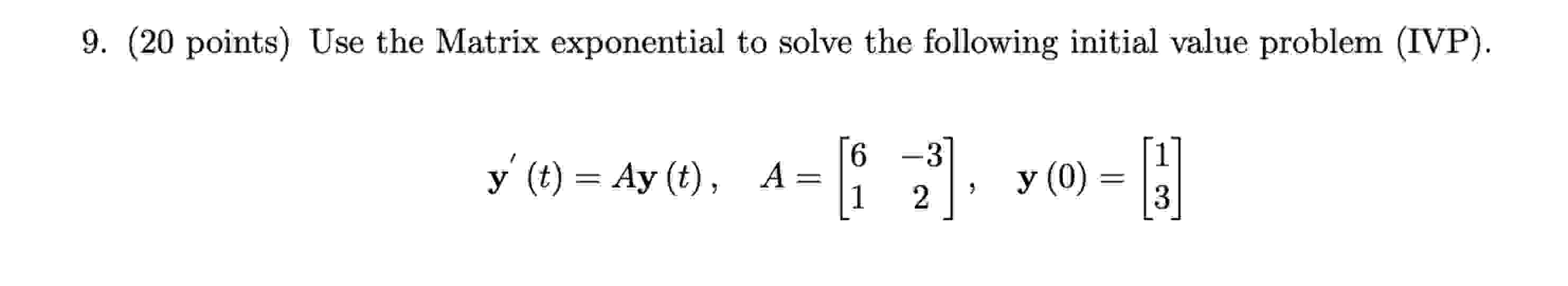 Solved (20 ﻿points) ﻿Use the Matrix exponential to solve the | Chegg.com