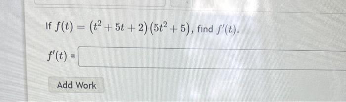 Solved If f(t)=(t2+5t+2)(5t2+5) f′(t)= | Chegg.com