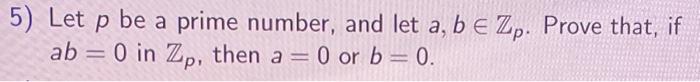 Solved 5) Let p be a prime number, and let a, b E Zp. Prove | Chegg.com