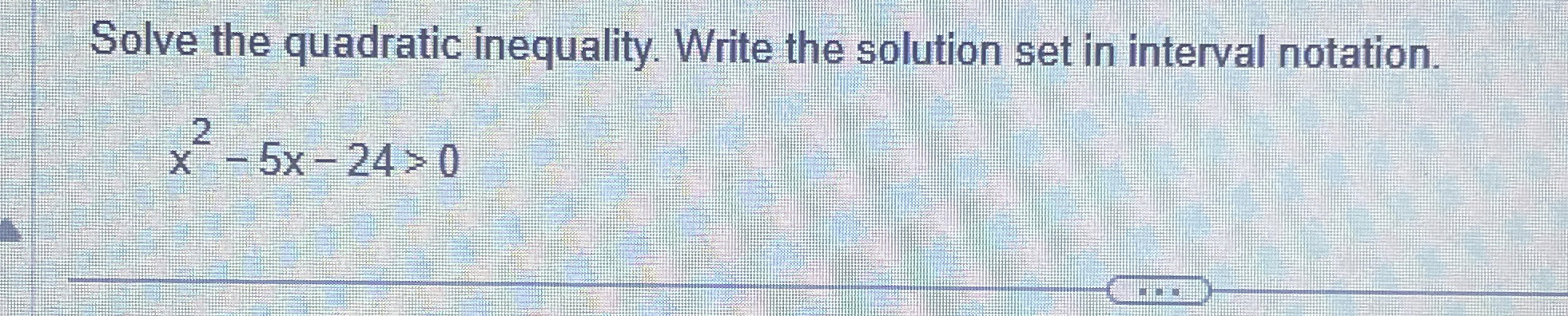 Solved Solve the quadratic inequality. Write the solution | Chegg.com