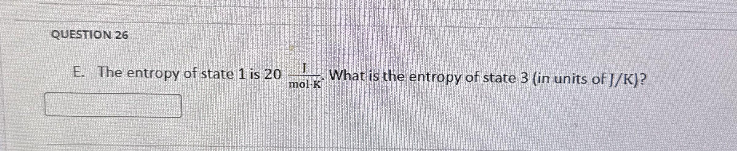 Solved QUESTION 26E. ﻿The entropy of state 1 ﻿is | Chegg.com
