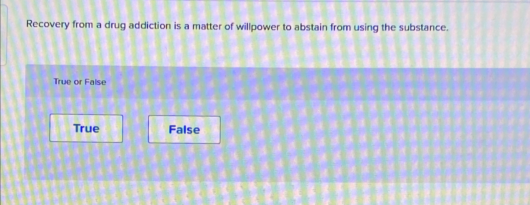 Solved Recovery from a drug addiction is a matter of | Chegg.com