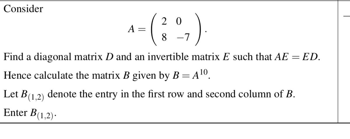 Solved ConsiderA=([2,0],[8,-7])Find a diagonal matrix D ﻿and | Chegg.com