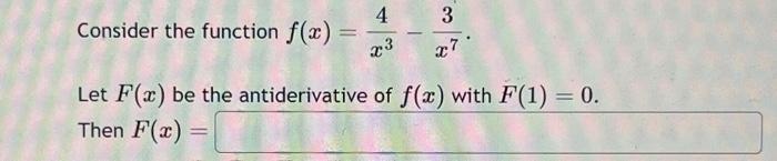 Solved Consider the function f(x) = 4 x3 3 x7 Let F(x) be | Chegg.com