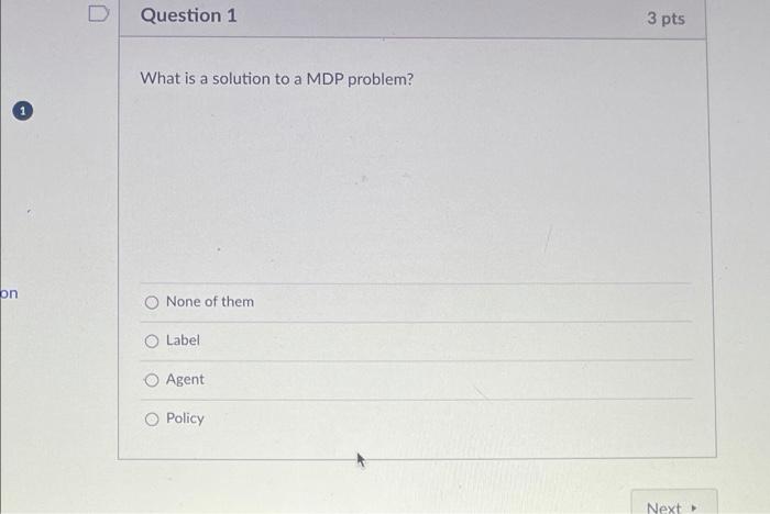 Solved Question 1 3 pts What is a solution to a MDP problem? | Chegg.com