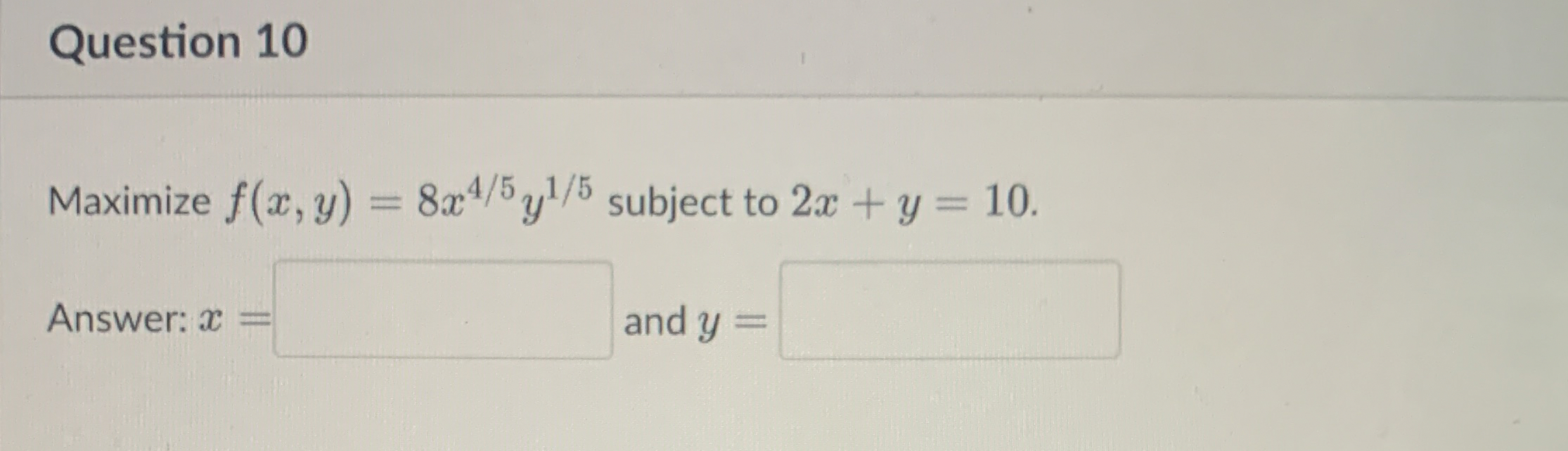 Solved Question 10Maximize f(x,y)=8x45y15 ﻿subject to | Chegg.com