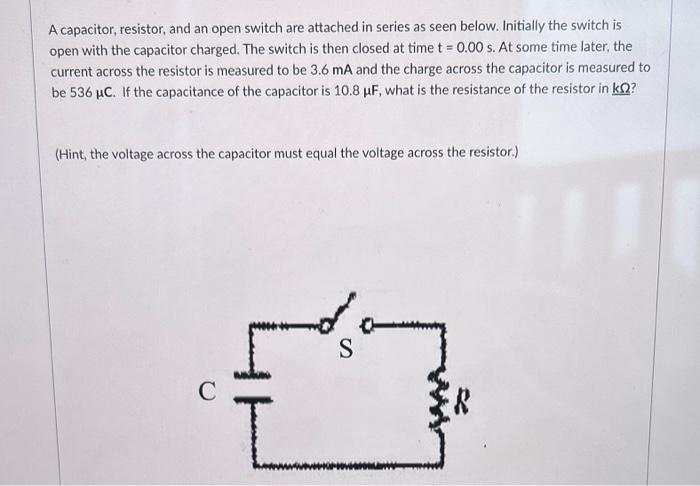 Solved A capacitor, resistor, and an open switch are | Chegg.com