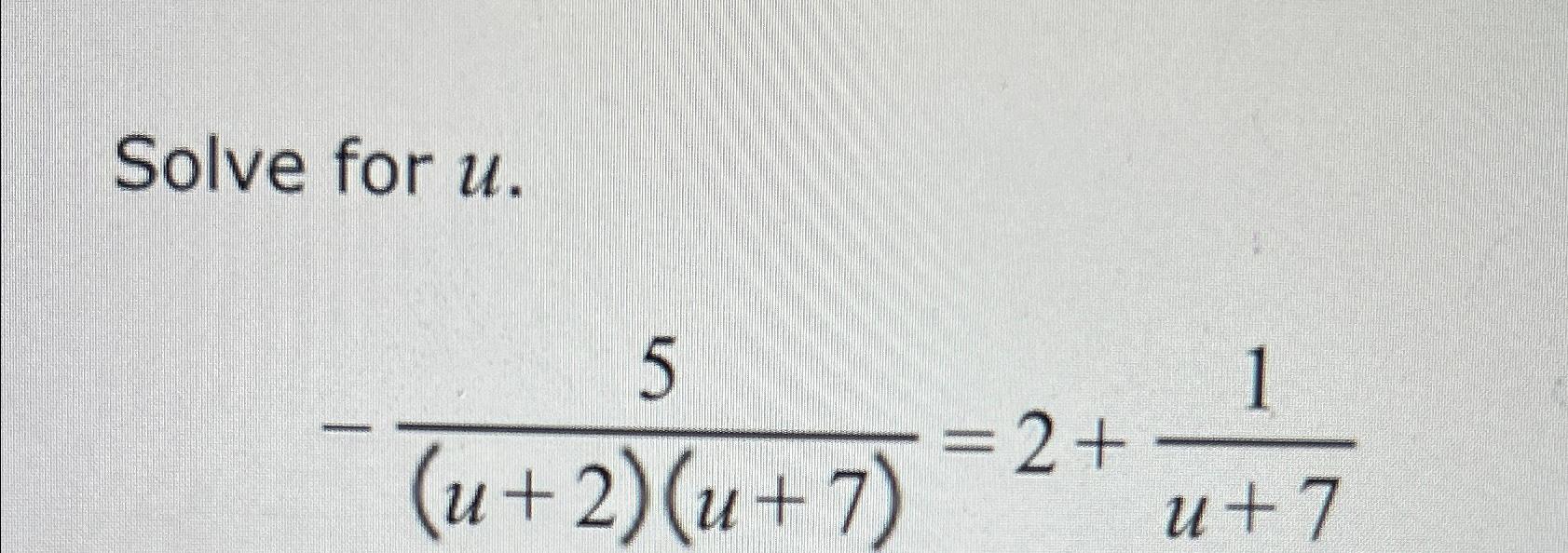 Solved Solve for u.-5(u+2)(u+7)=2+1u+7 | Chegg.com