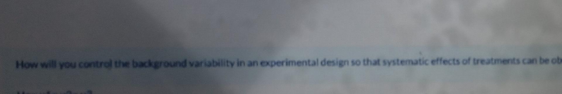 Solved How will you control the background variability in an | Chegg.com