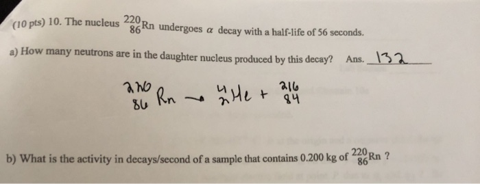 Solved (10 pts) 10. The nucleus Rn undergoes a decay with a | Chegg.com