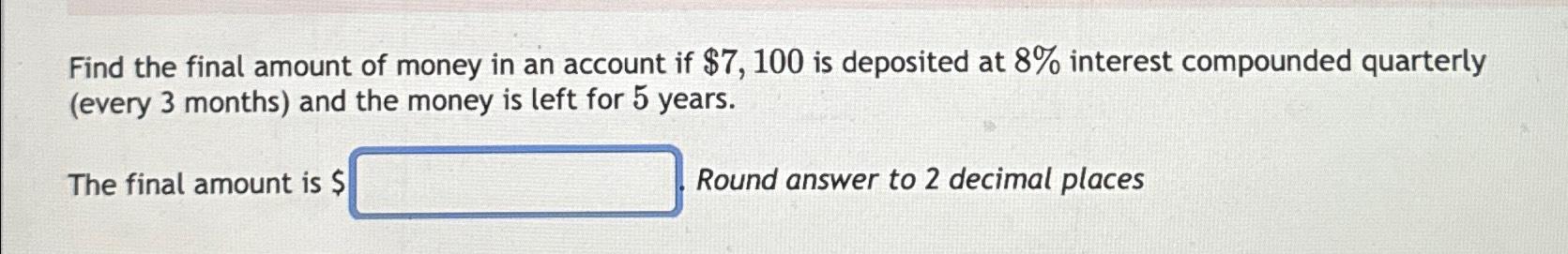 Solved Find the final amount of money in an account if | Chegg.com