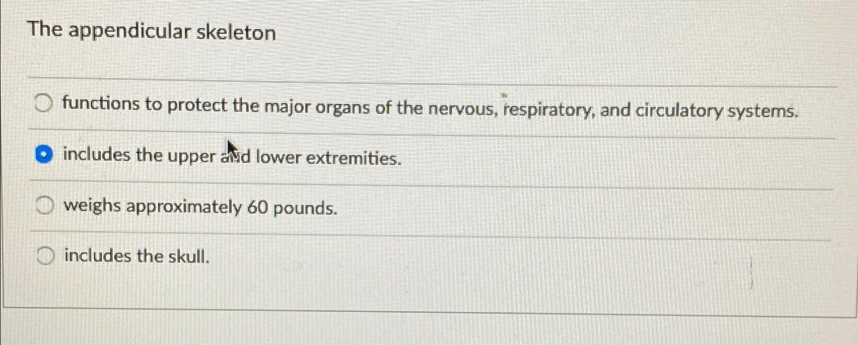 Solved The appendicular skeletonfunctions to protect the | Chegg.com
