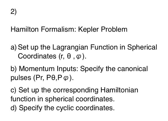 Solved Hamilton Formalism: Kepler Problem a) Set up the | Chegg.com