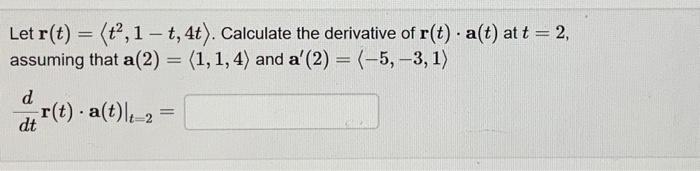 Solved Let r(t)= t2,1−t,4t . Calculate the derivative of | Chegg.com