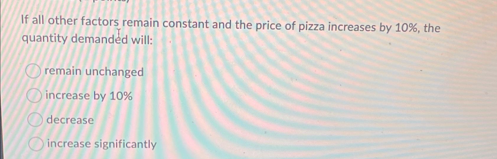 Solved If all other factors remain constant and the price of | Chegg.com